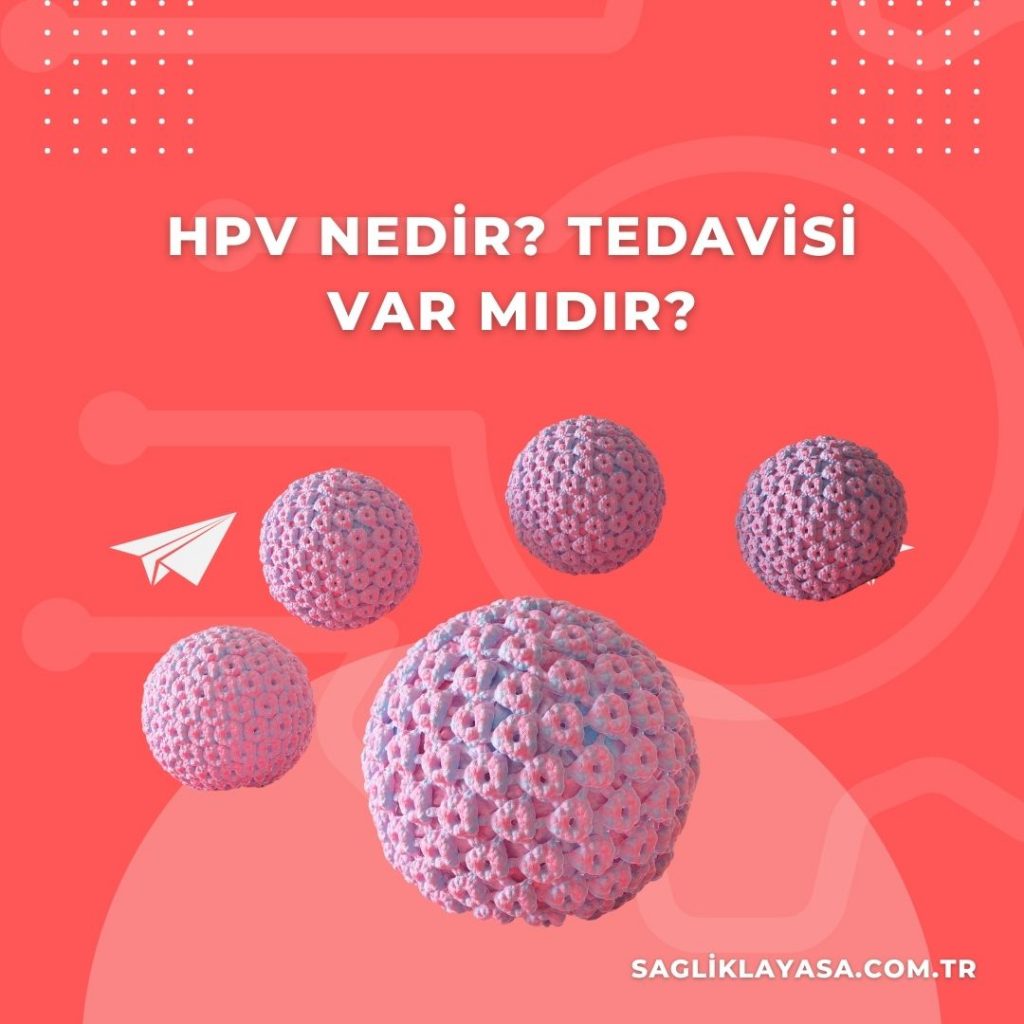 HPV Nedir? Tedavisi Nedir? - Sağlıkla Yaşa
